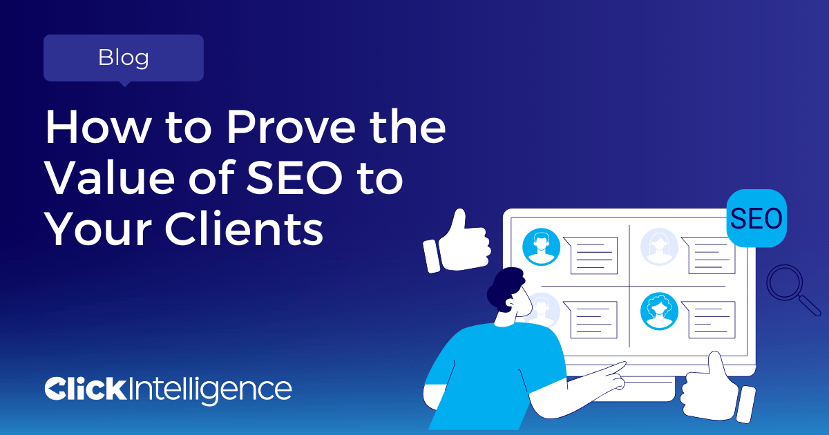 How to Prove the Value of SEO to Your Clients - Click Intelligence